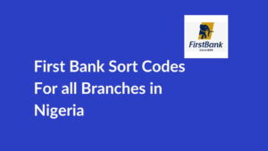 Latest Update on First Bank Sort Codes for all Branches in Nigeria