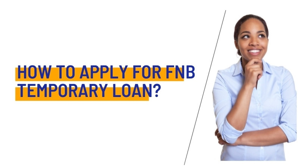 FNB Temporary Loan: how it Works and how to Apply - Silicon Africa