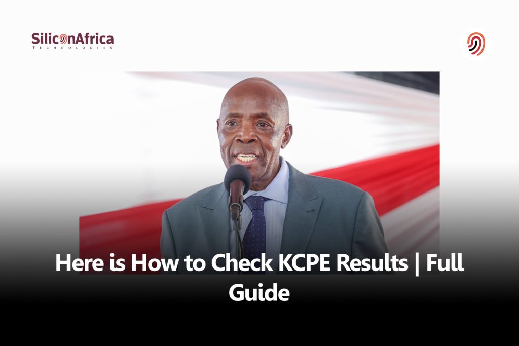 Here is How to Check KCPE 2025/2026 Results | Full Guide - Silicon Africa
